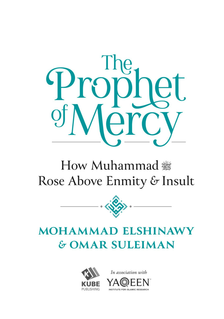The Prophet of Mercy: How Muhammad Rose Above Enmity & Insult ...